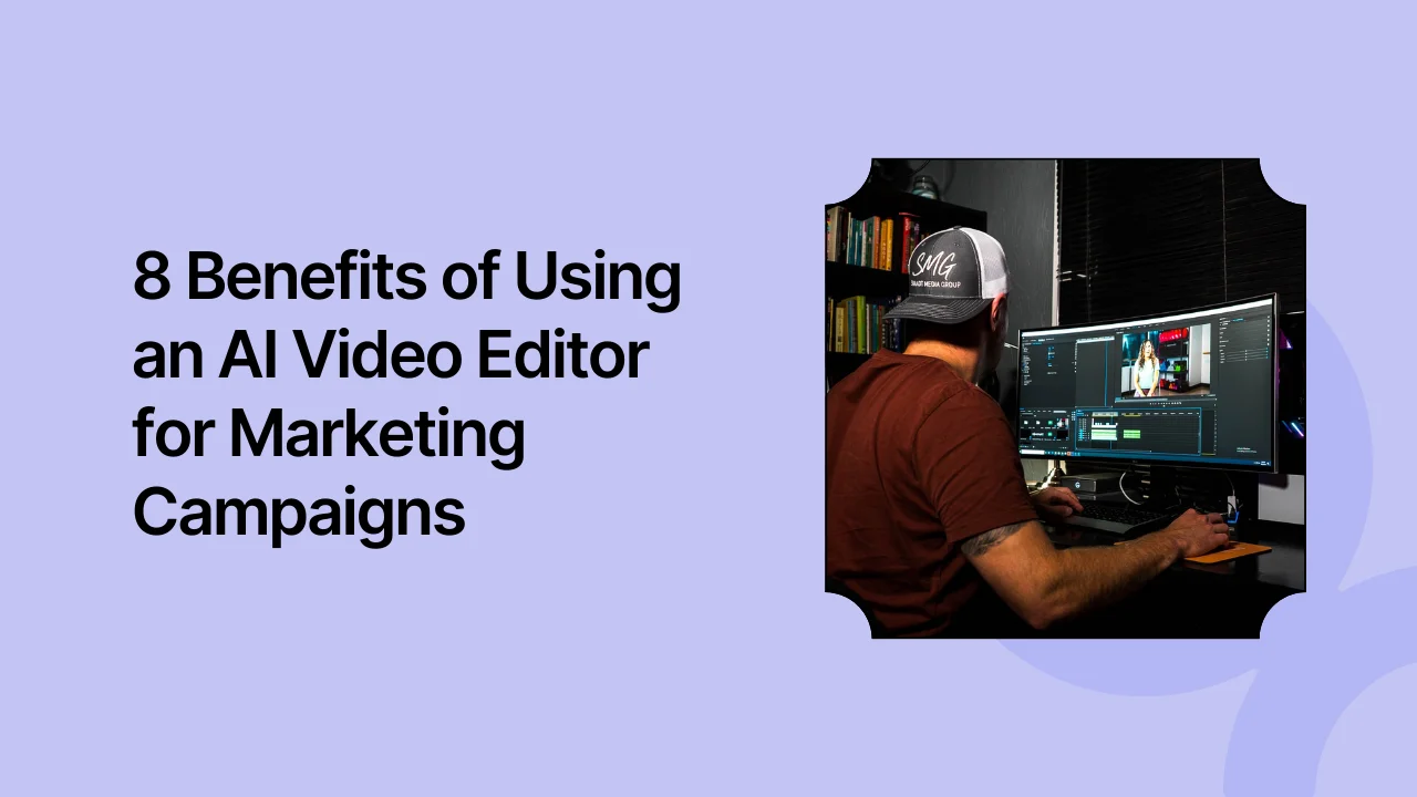 8 Benefits of Using an AI Video Editor for Marketing Campaigns